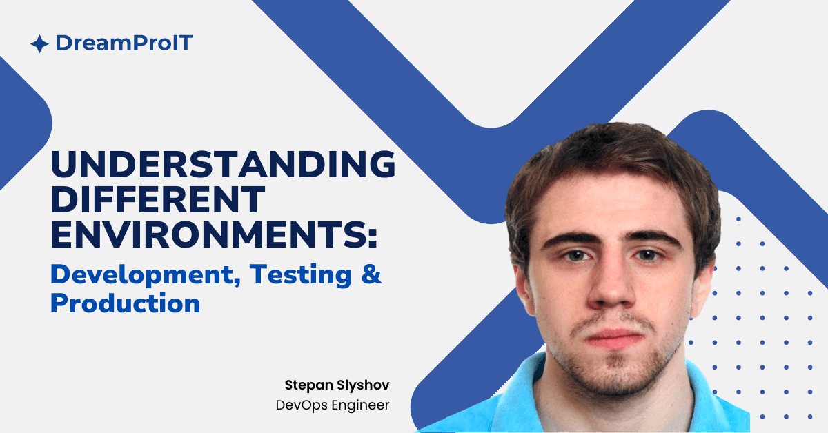 Understanding different environments: Development, Testing & Production